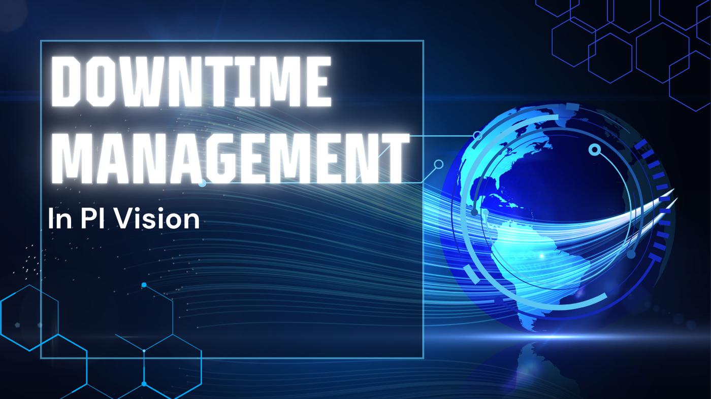 Downtime Management in PI Vision: Leveraging Events Table+ for Better ...